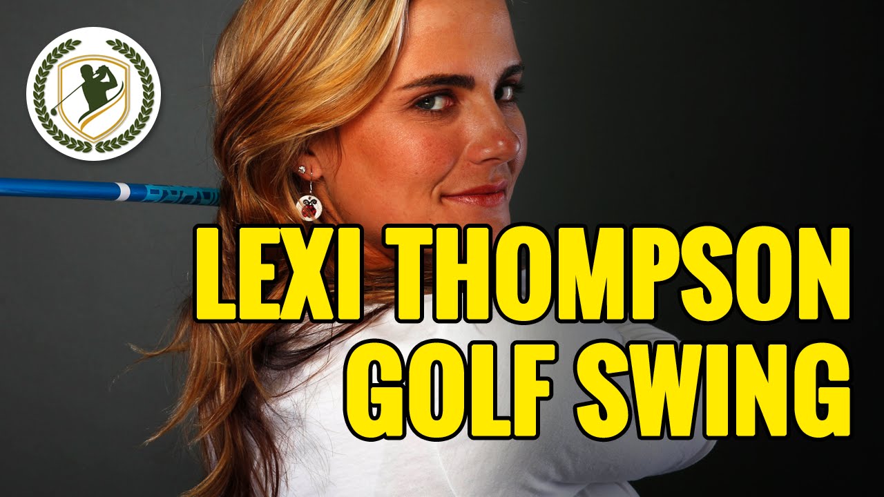 LEXI THOMPSON LPGA SUPERSTAR GOLF SWING INSTRUCTION W/ DRIVER - YouTube