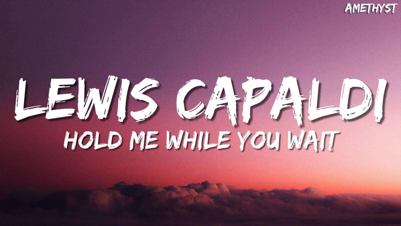 Lewis Capaldi - Hold Me While You Wait (Lyrics) - YouTube
