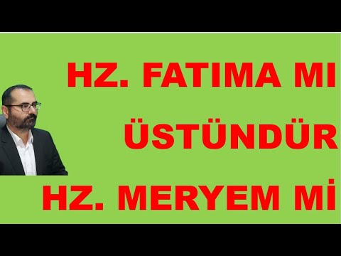 Hz. Fatıma mı üstündür Hz. Meryem mi?