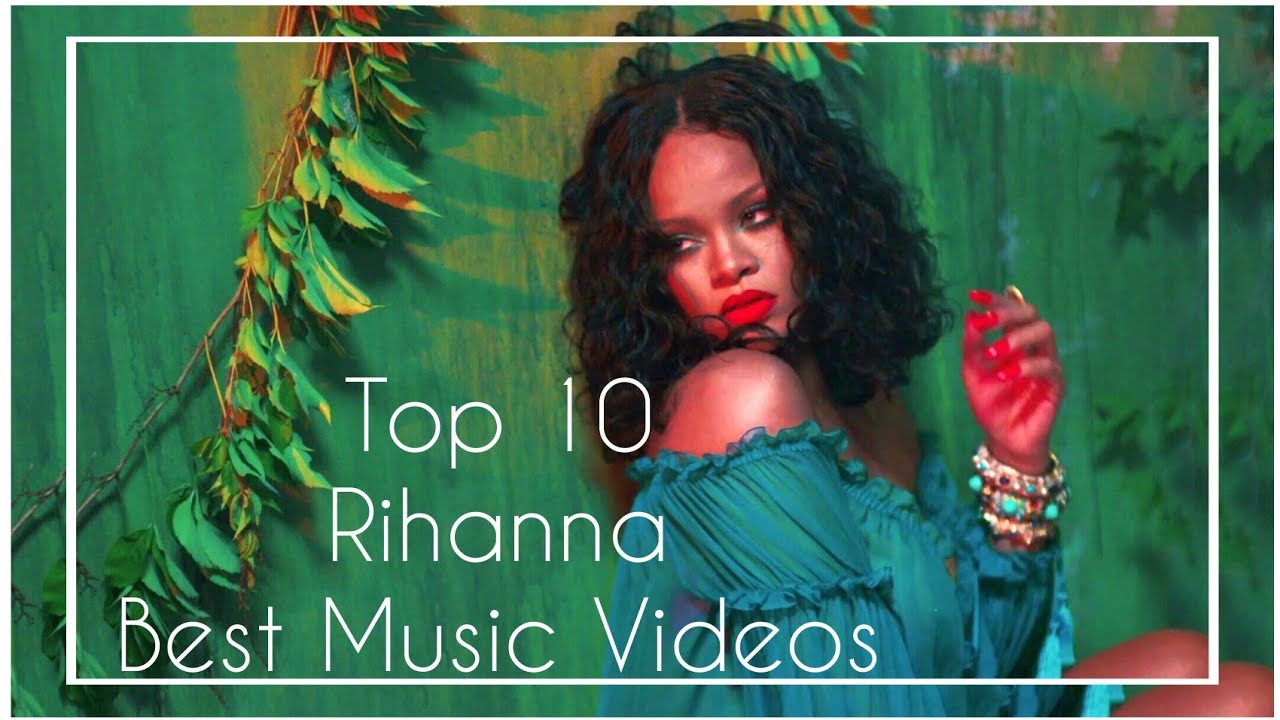 Top 10 - Best Rihanna (Music Videos) - YouTube