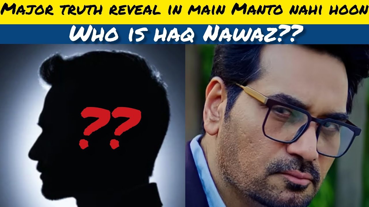 Major truth reveal in main Manto nahi hoon who is haq Nawaz ...
