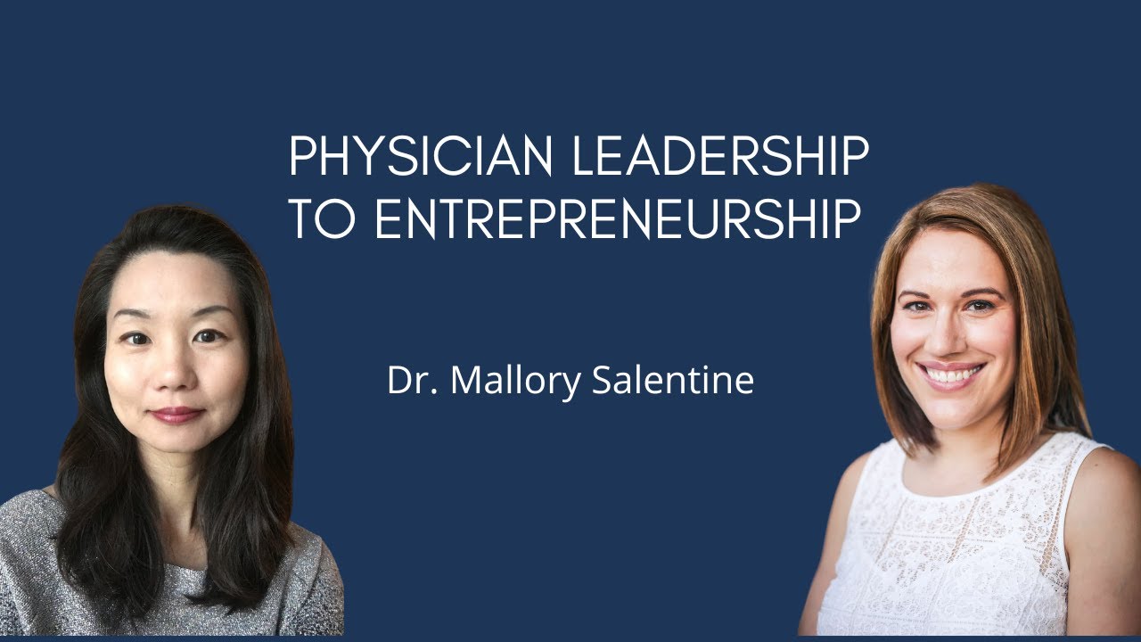 Physician Leadership to Entrepreneurship with Dr. Mallory Salentine ...