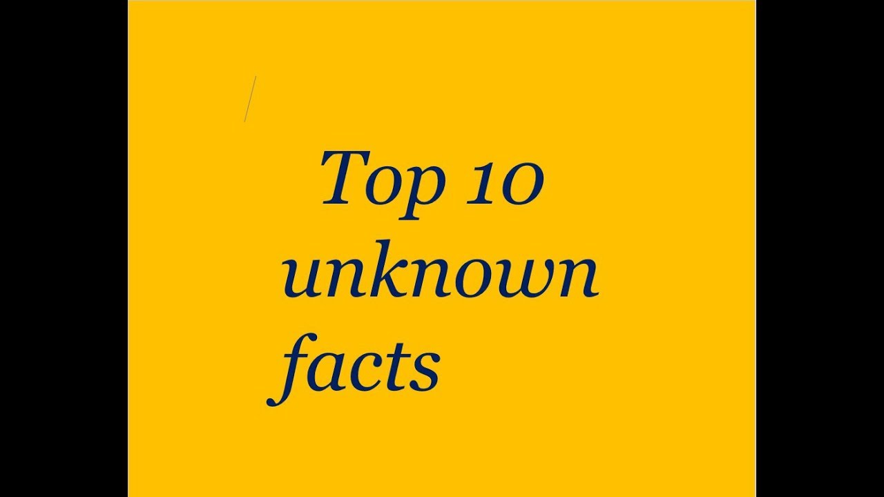 Top 10 Unknown Facts - YouTube