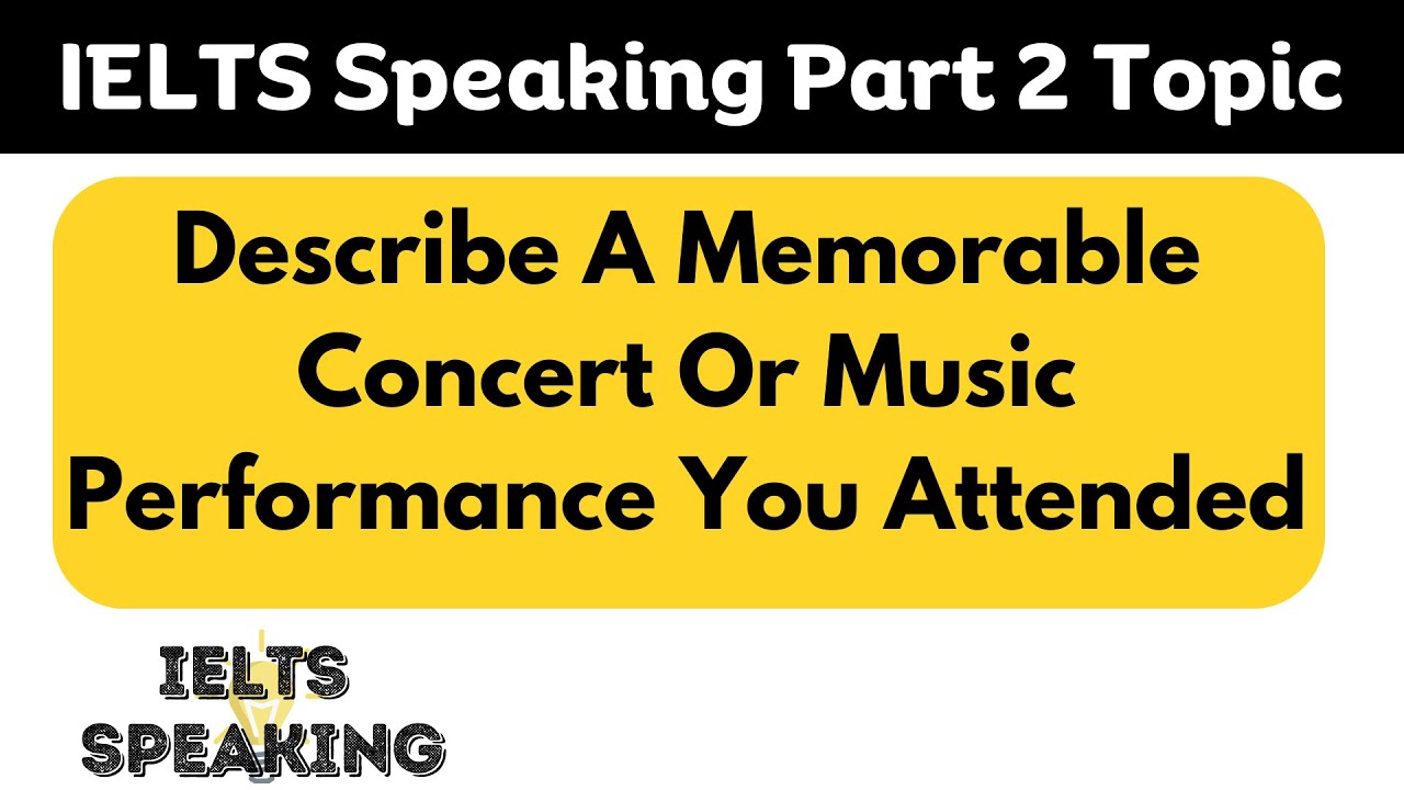 Describe A Memorable Concert Or Music Performance You Attended - IELTS ...