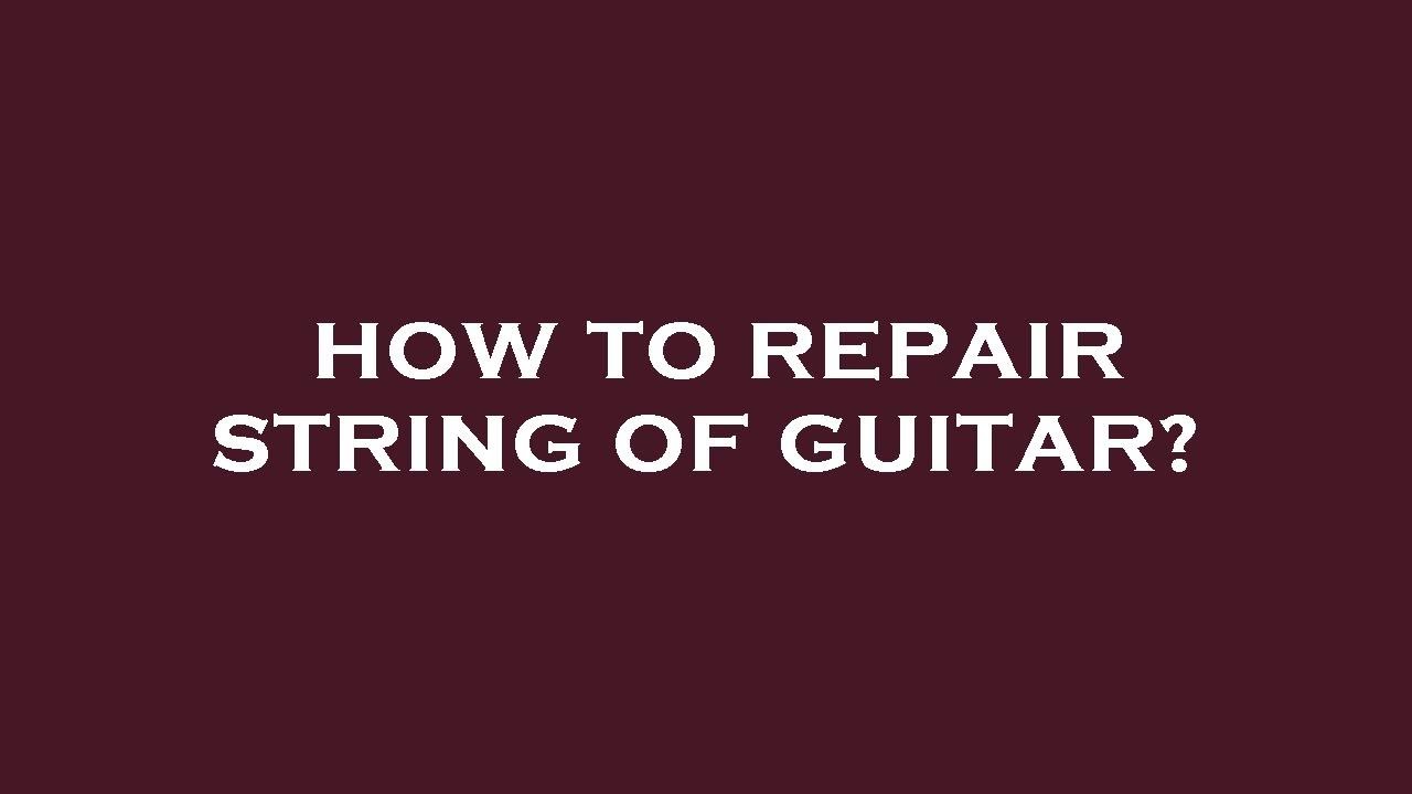 How to repair string of guitar? - YouTube