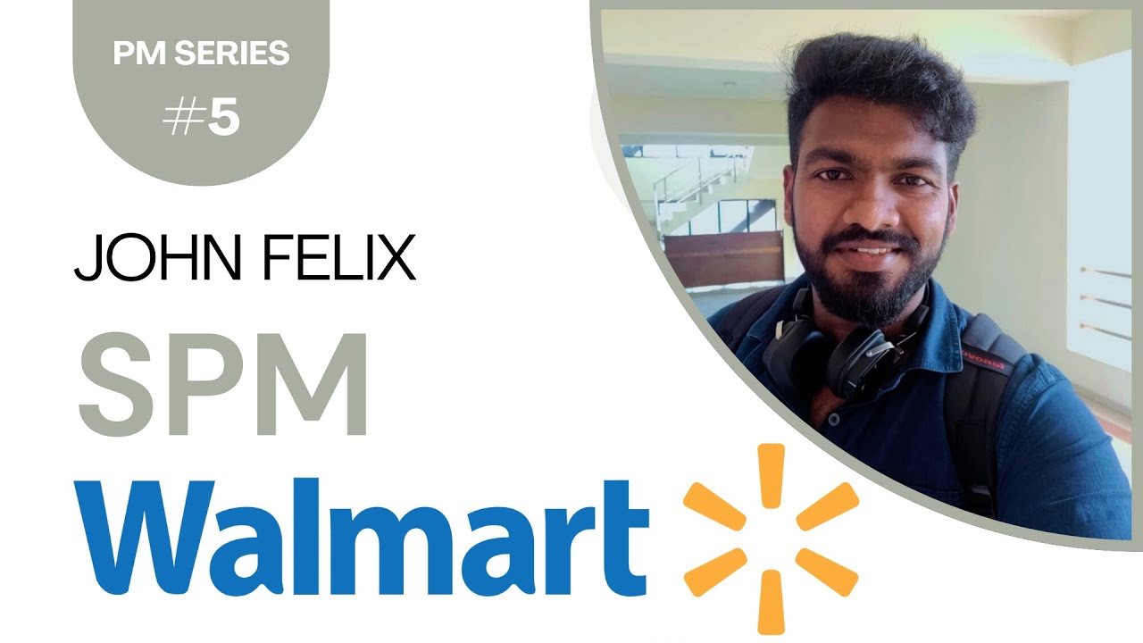 Senior Product Manager @Walmart | Ft. John Felix | XIMB | PM Series #5 ...