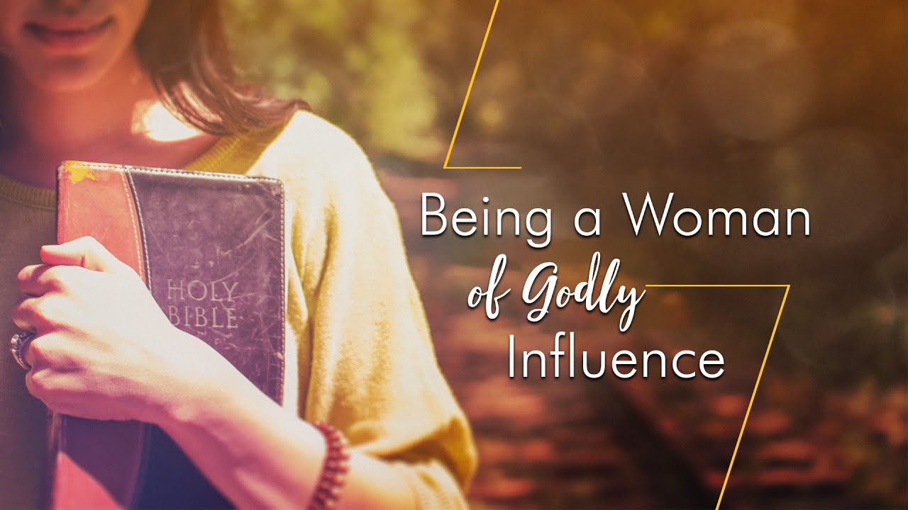 Being a Woman of Godly Influence - YouTube