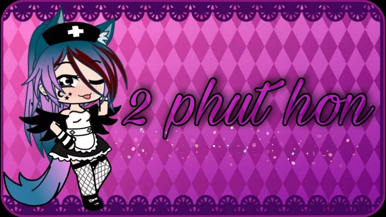 2 Phut hon//meme//Camila-Kun//Gacha Club - YouTube