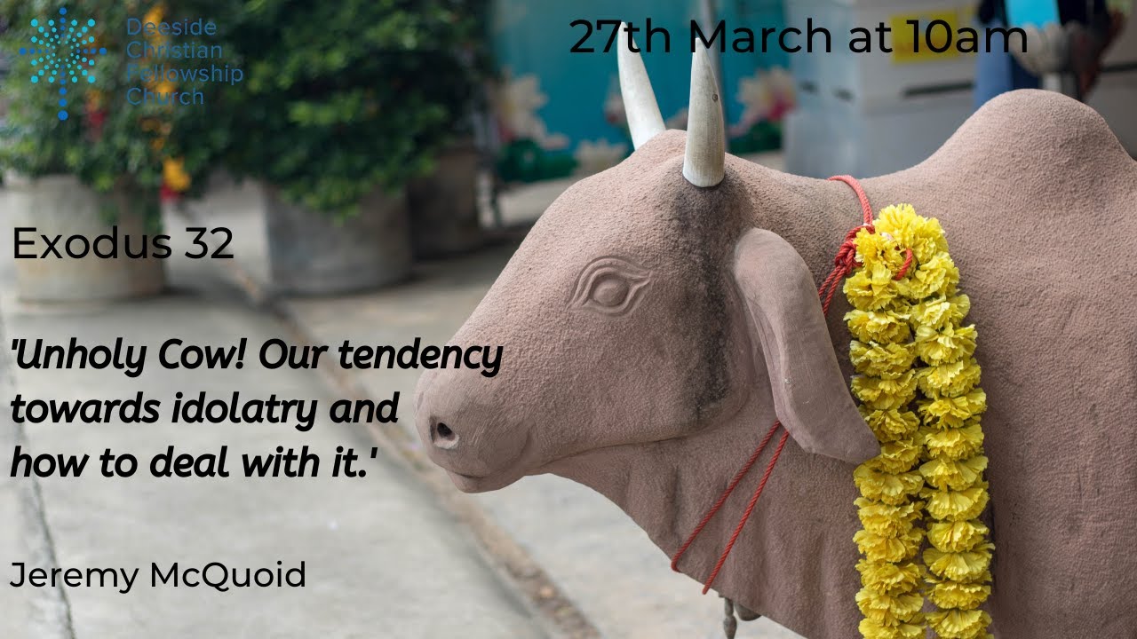 Exodus 32 - Jeremy McQuoid "Unholy Cow! Our tendency towards idolatry ...