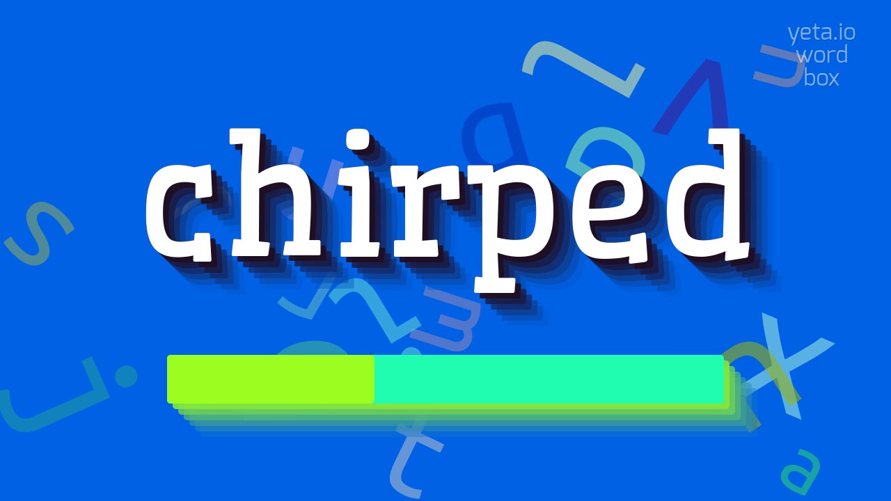 How to say "chirped"! (High Quality Voices) - YouTube