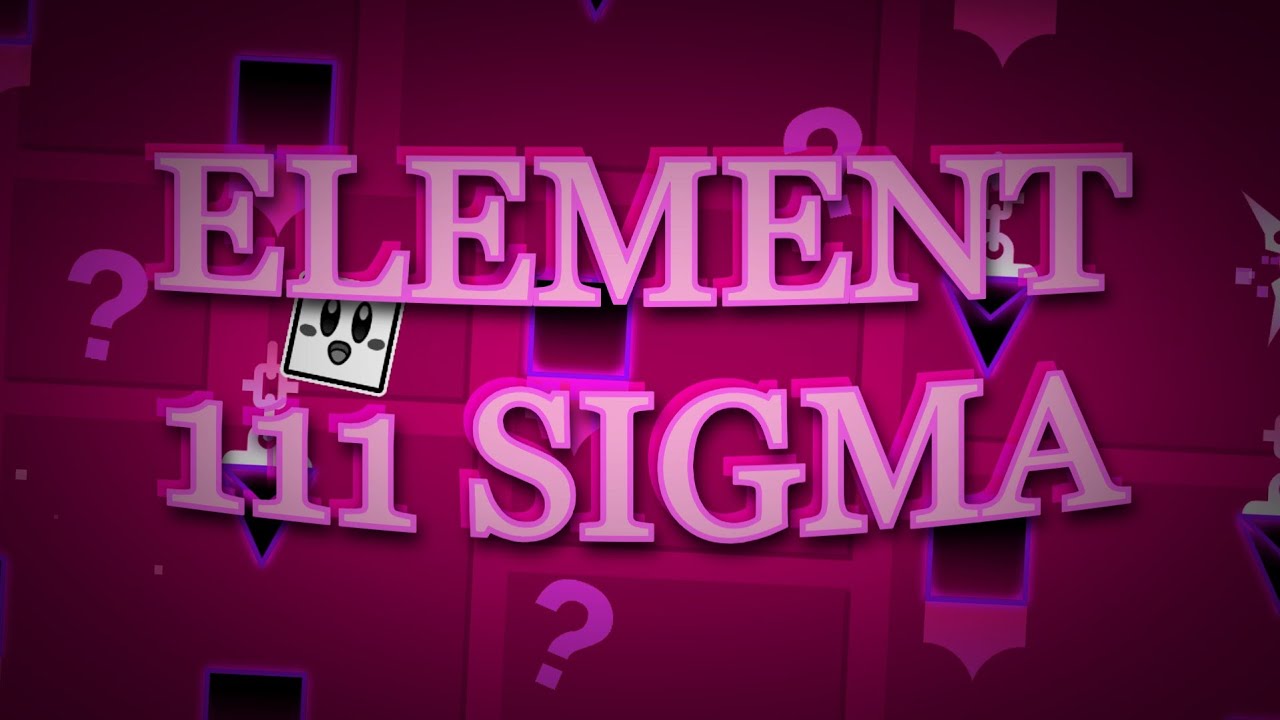 "Element 111 Sigma" Showcase | Geometry Dash - YouTube