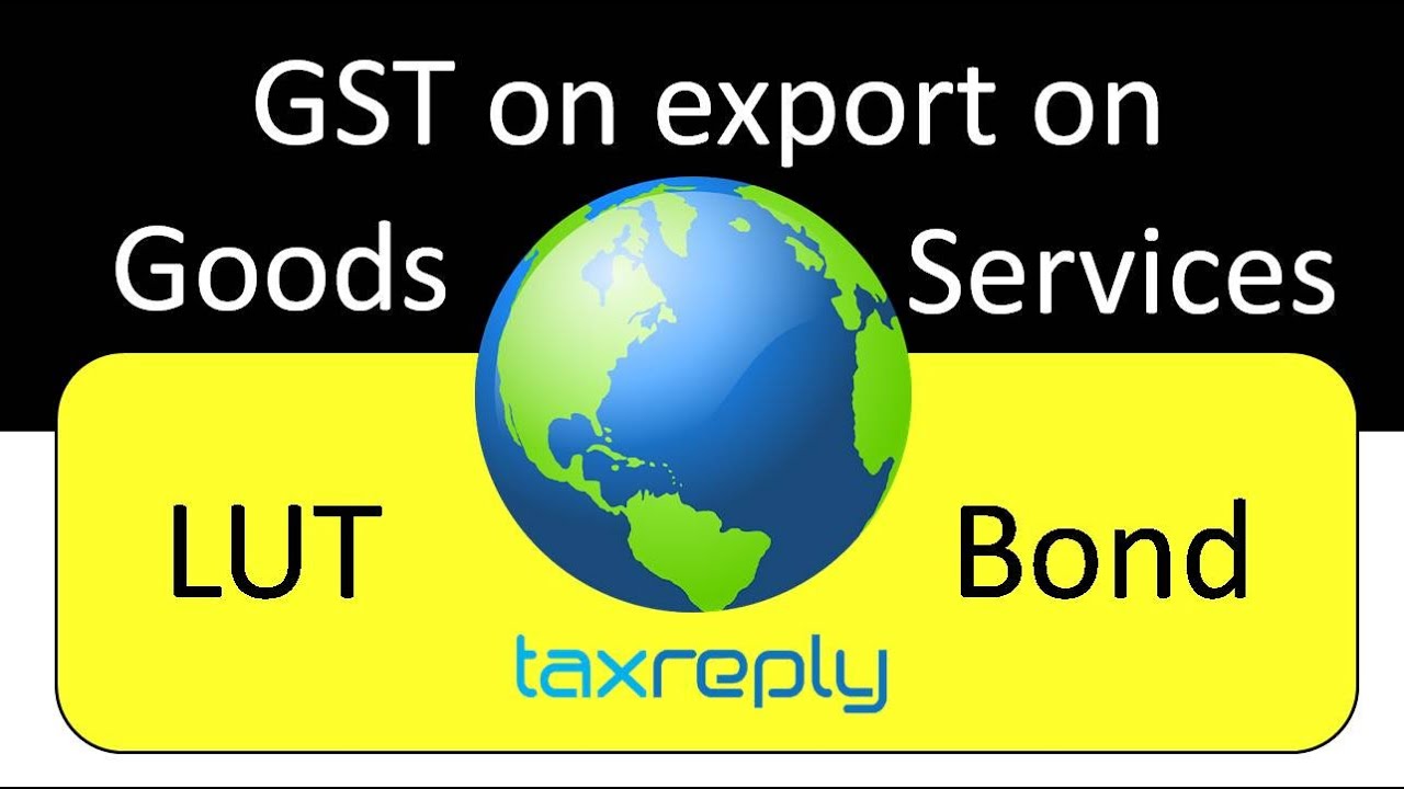 GST on exports of goods and services? | How to apply LUT & Bond ...