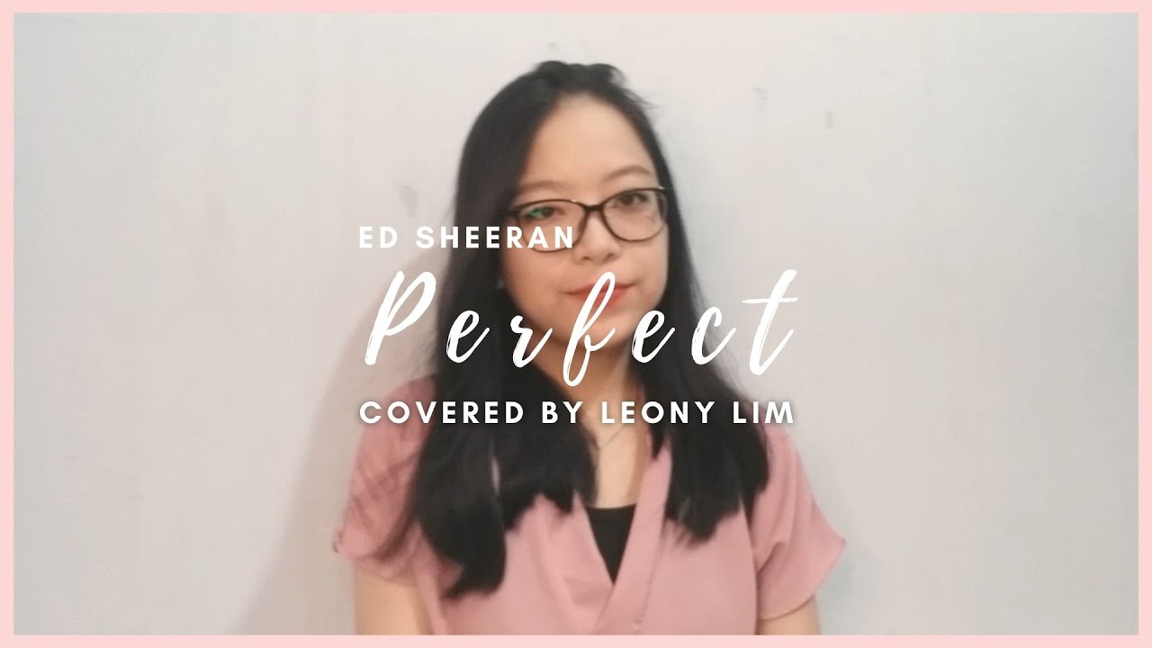Ed Sheeran - Perfect (Girls POV)【Covered by Leony Lim】 - YouTube