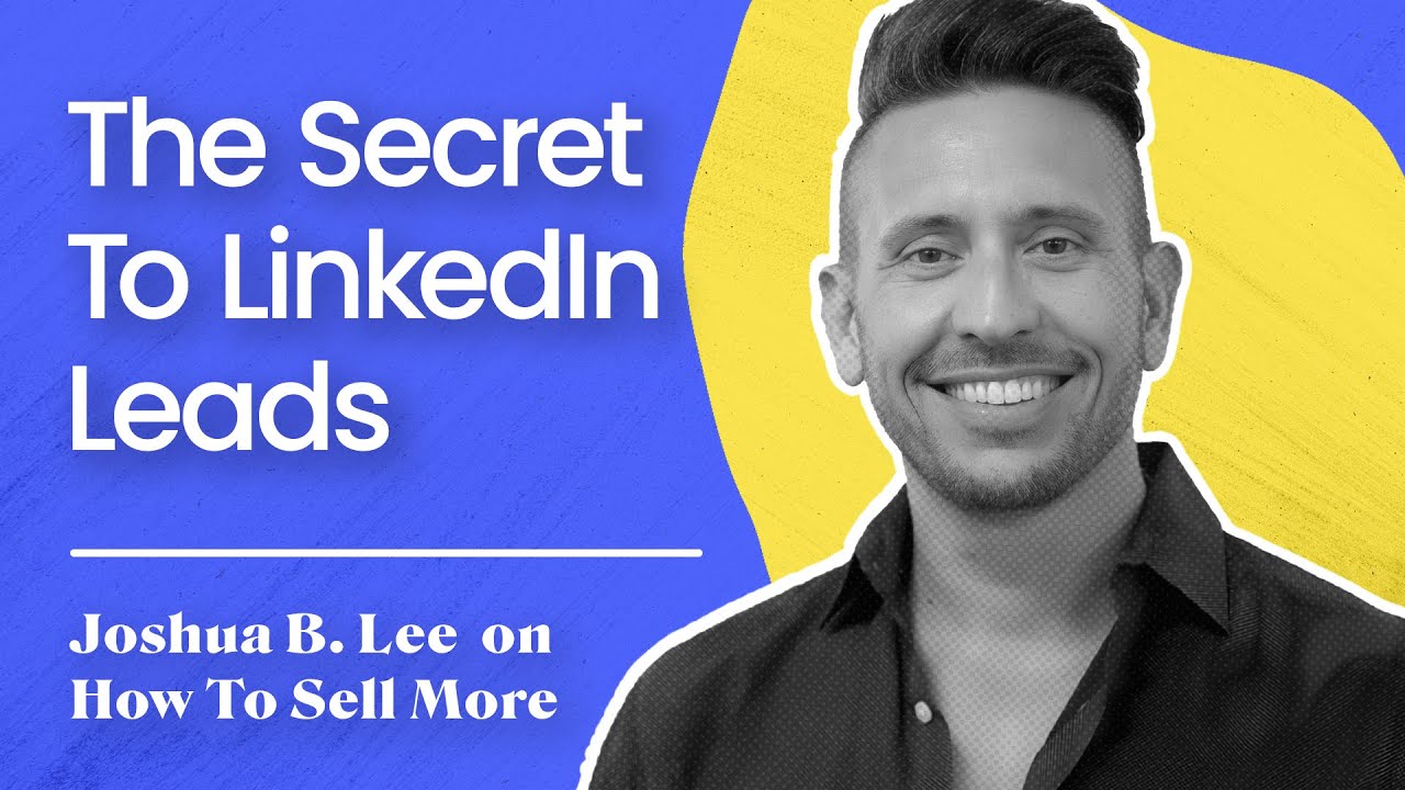 The Secret To LinkedIn Leads | Joshua B. Lee - YouTube The Secret To LinkedIn Leads | Joshua B. Lee - YouTube