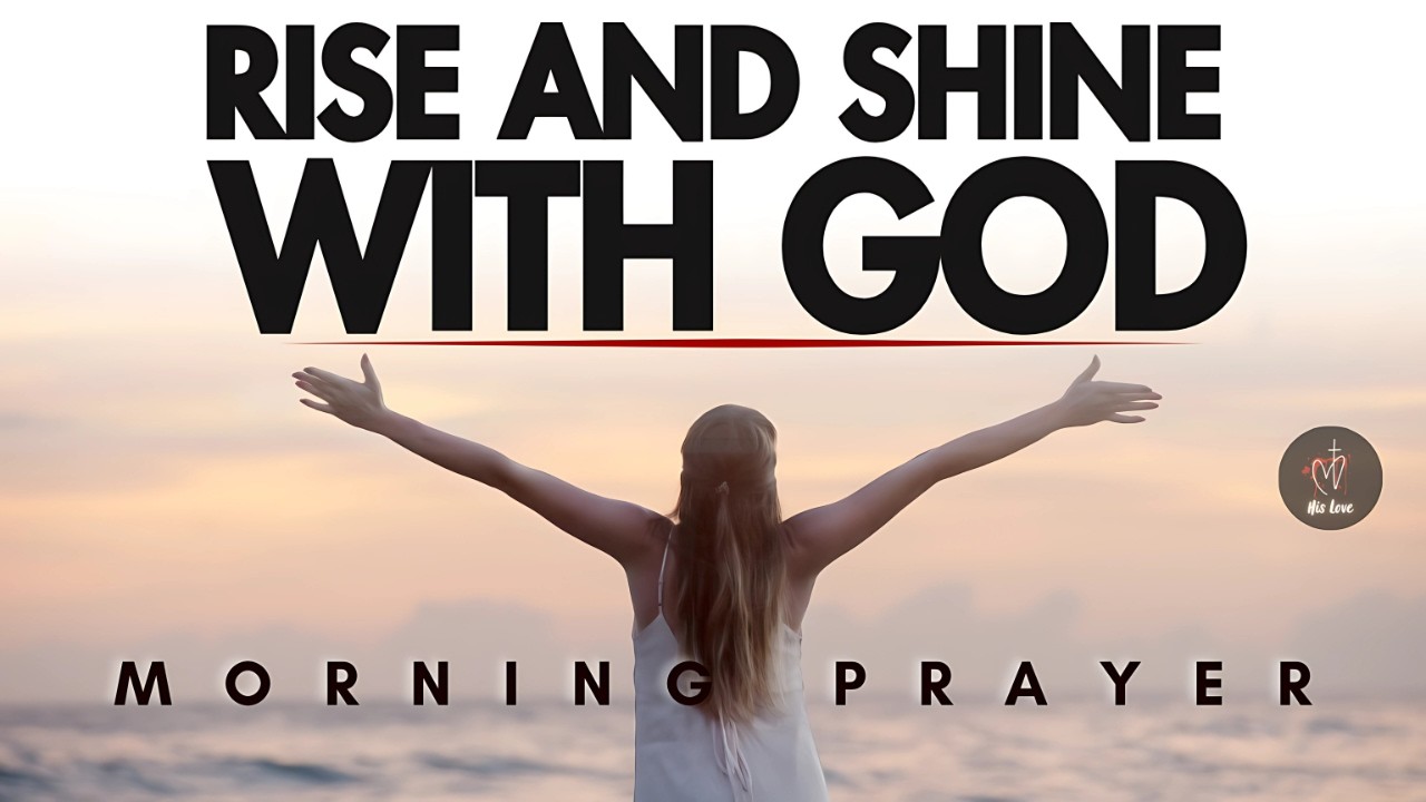 Start Your Day Rising and Shining with God | A Blessed Morning Prayer ...