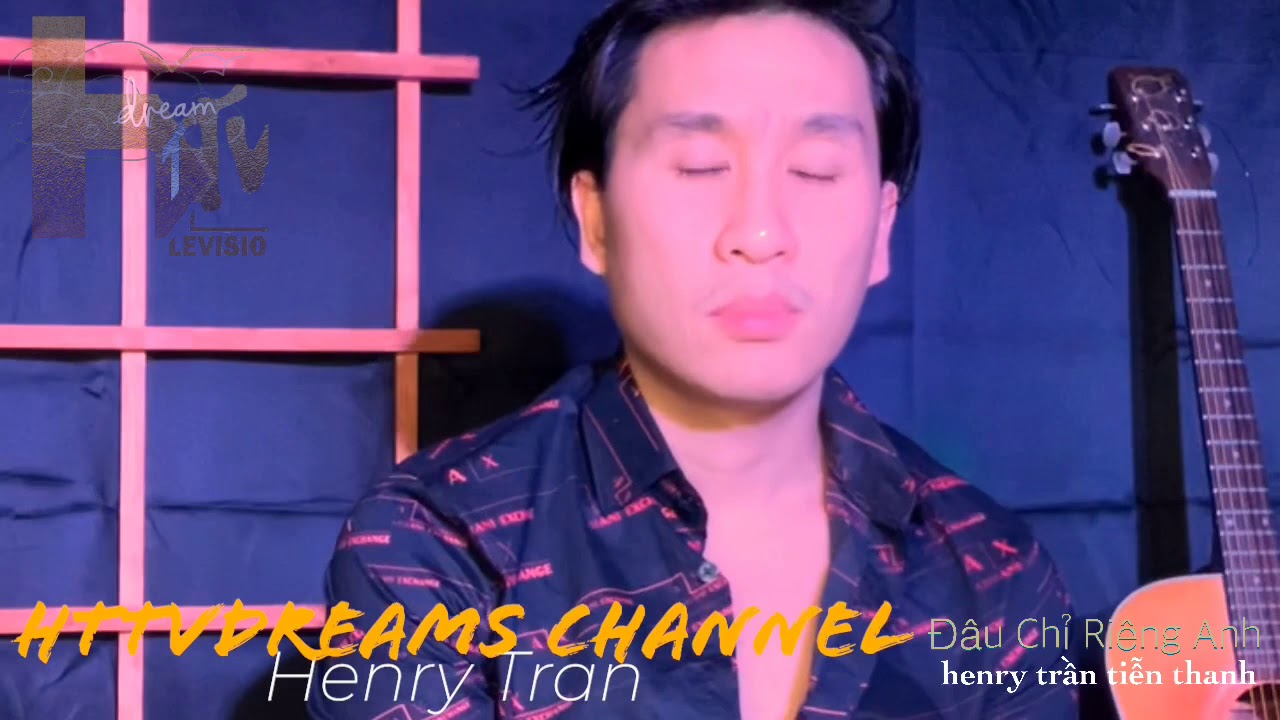 Đâu Chỉ Riêng Anh | Henry Tran | HTTVHenryDreams - YouTube