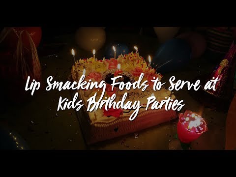 Lip Smacking Foods to Serve at Kids Birthday Parties - YouTube