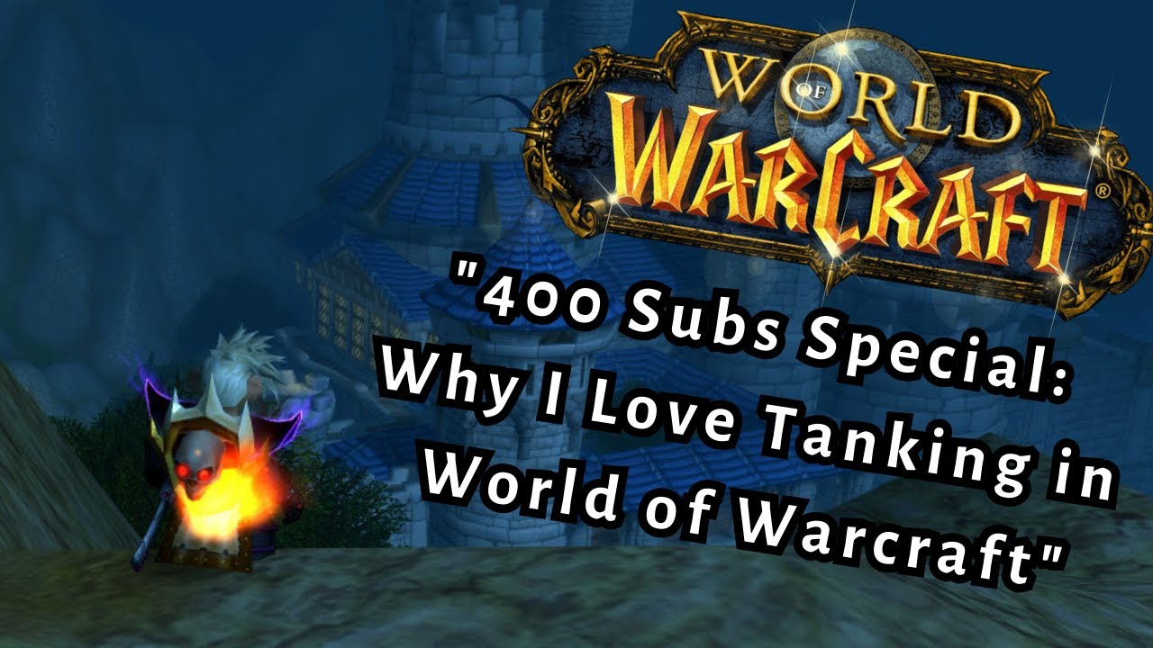 "400 Subscriber Special: My Passion for Tanking in World of Warcraft Explained" - YouTube