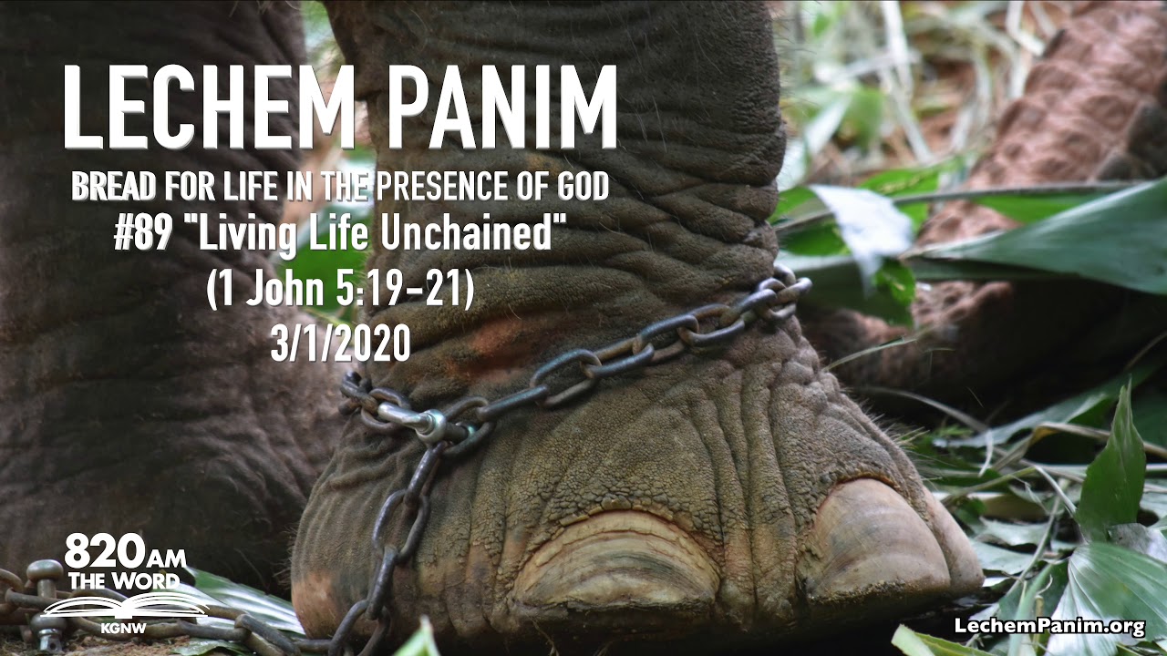 Lechem Panim #89 "Living Life Unchained" (1 John 5:19-21) Pastor ...