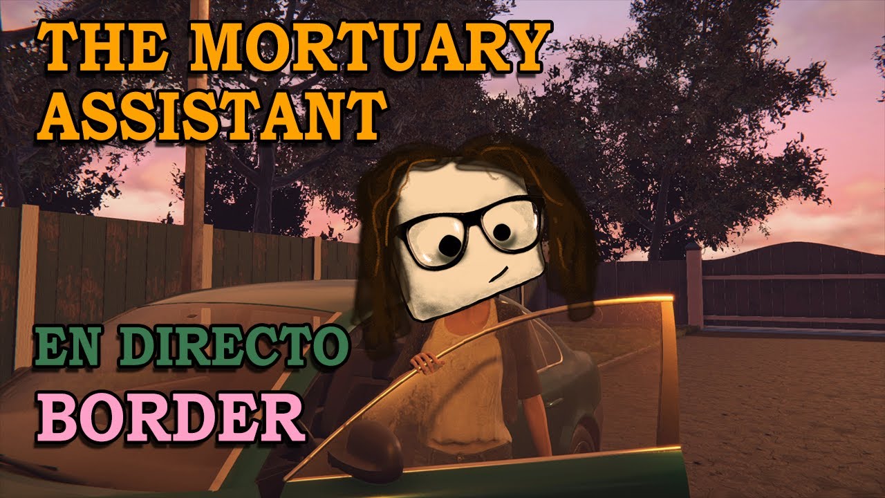 Border juega The Mortuary Assistant EN DIRECTO el asistente de la morgue - YouTube