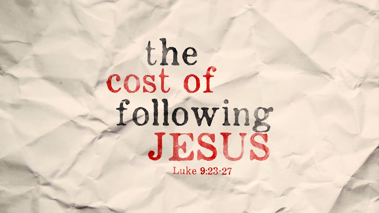 The Cost Of Following Jesus Luke 9 23 27 YouTube