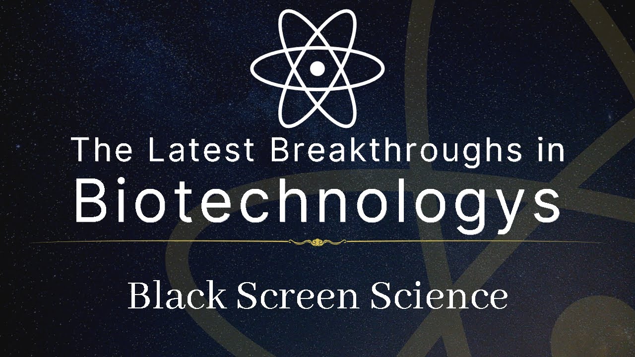 The Latest Breakthroughs in Biotechnology . With Black Screen Science ...