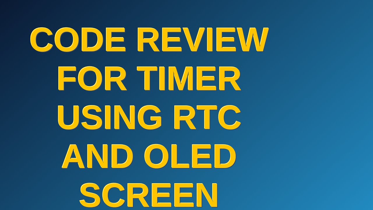 Arduino Code Review For Timer Using Rtc And Oled Screen Youtube