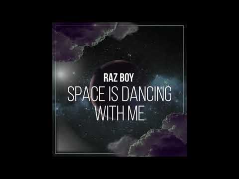 Raz Boy - Space Is Dancing With Me
