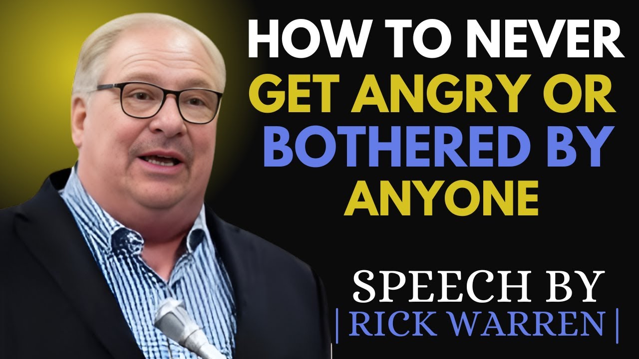 HOW TO NEVER GET ANGRY OR BOTHERED BY ANYONE | RICK WARREN BEST ...