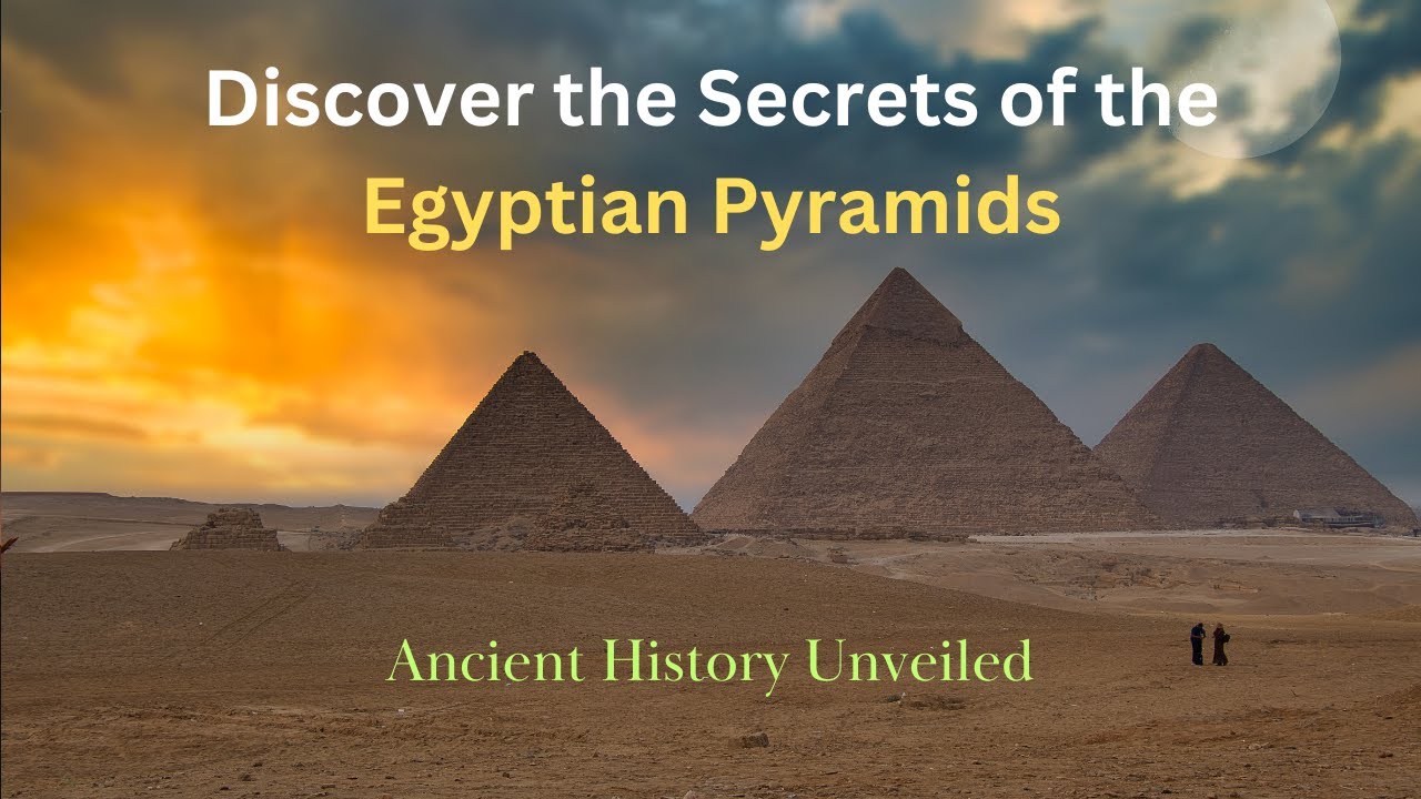 Discover the Secrets of the Egyptian Pyramids: Ancient History Unveiled ...