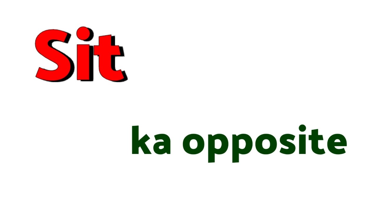 sit ka opposite word / sit ka opposite word kya hota hai / sit ka ...