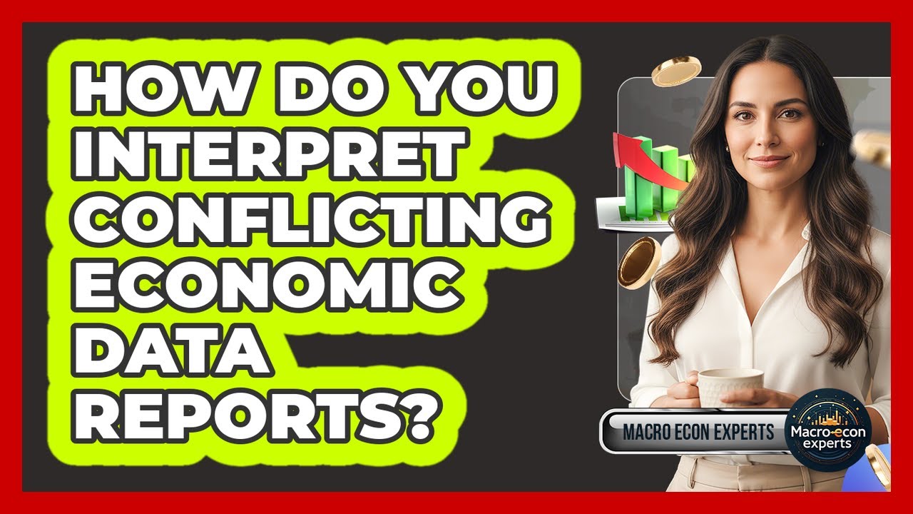 How Do You Interpret Conflicting Economic Data Reports? - Macroecon ...
