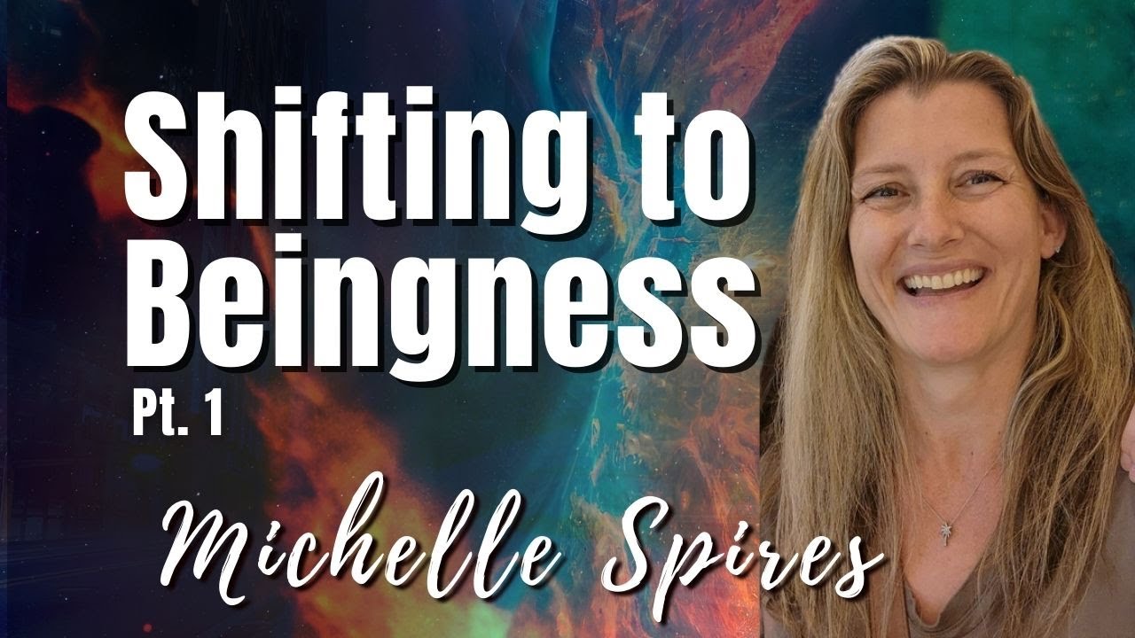 168: Pt. 1 Shifting to Beingness - Michelle Spires - YouTube