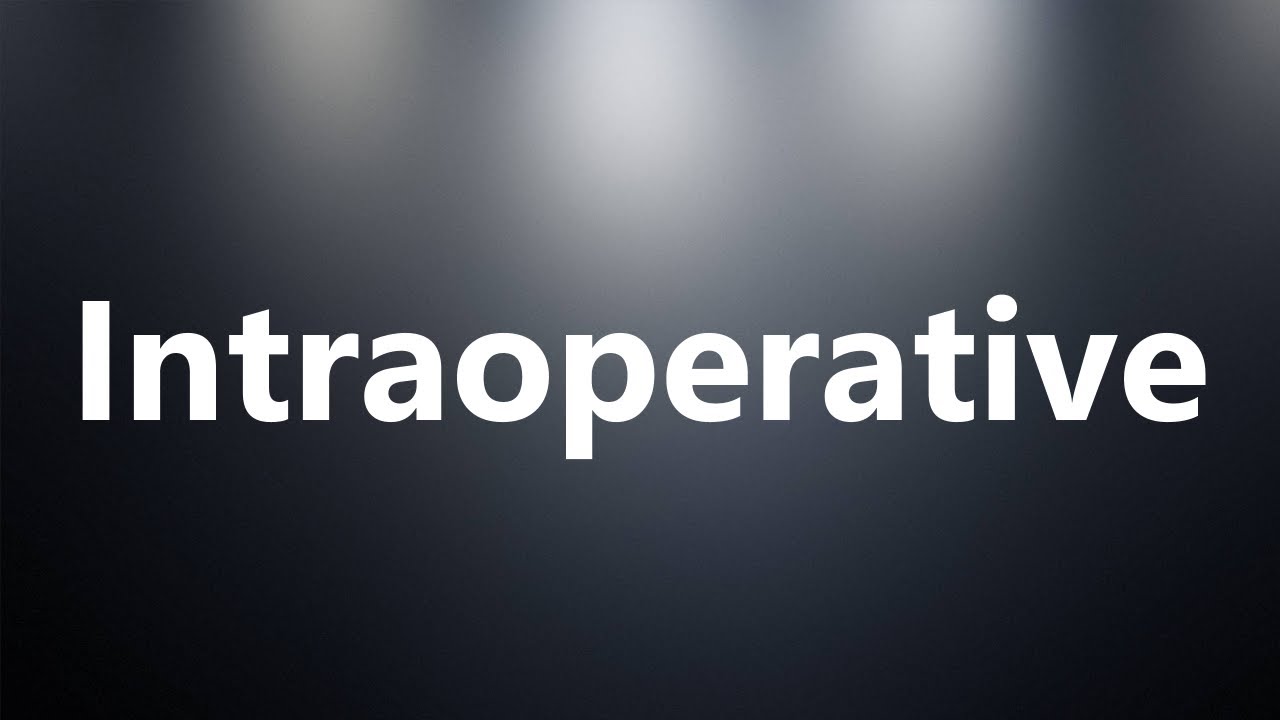 Intraoperative - Medical Meaning and Pronunciation - YouTube