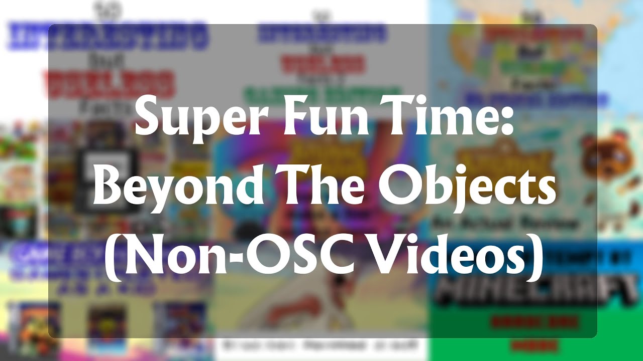 Super Fun Time: Beyond The Objects (Non-OSC Video Compilation) - YouTube