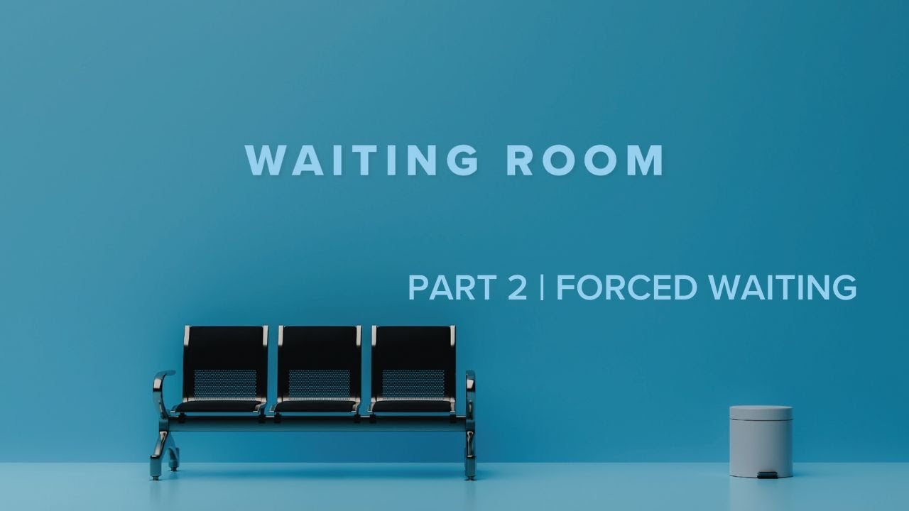 Waiting Room | Part 2 | Forced Waiting - YouTube
