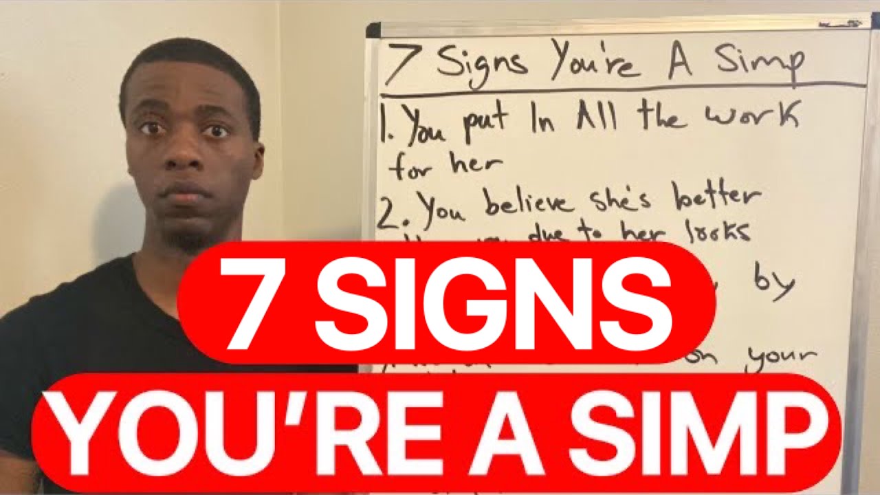 7 SIGNS YOU’RE A SIMP - YouTube