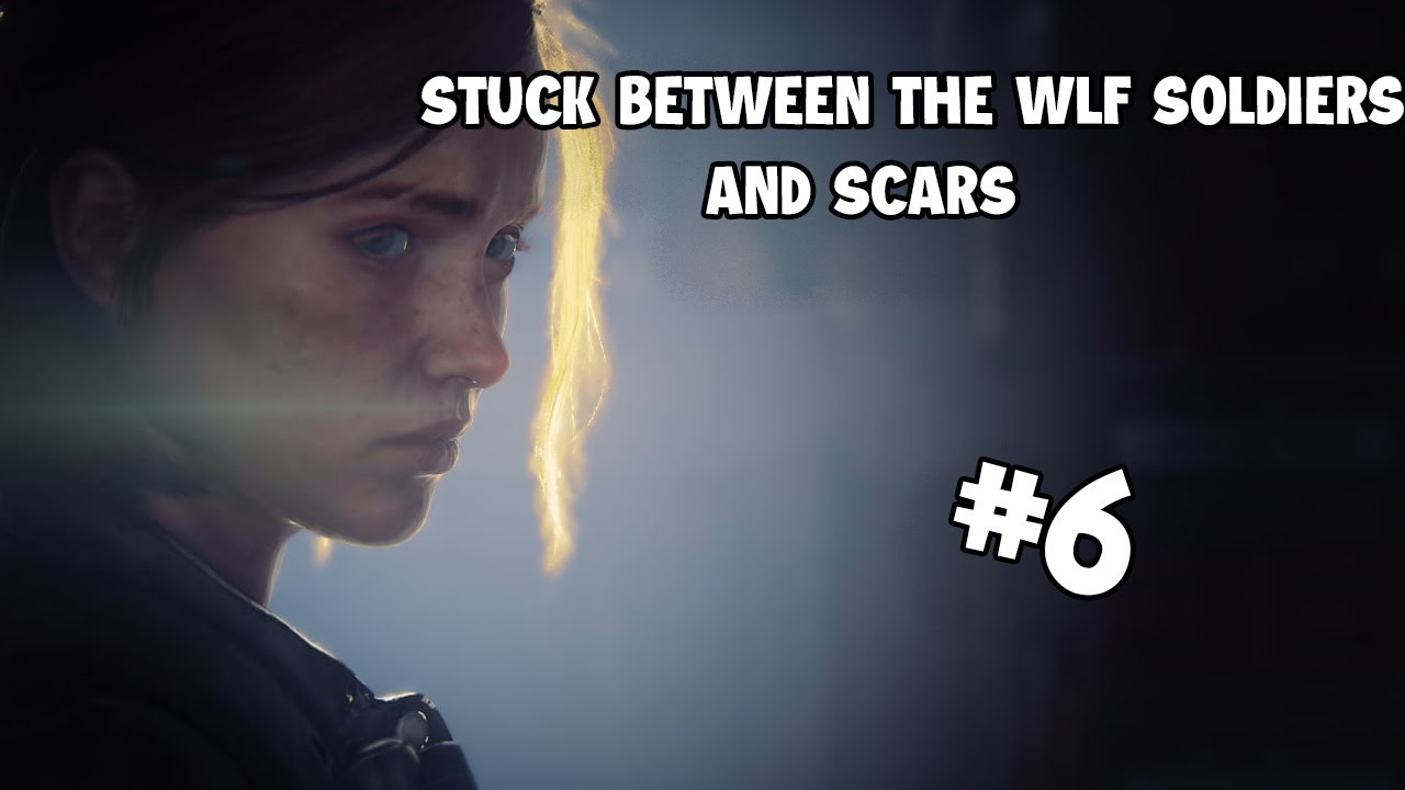 STUCK BETWEEN THE SCARS AND WLF SOLDIERS PART 2 #lastofuspart2 # ...