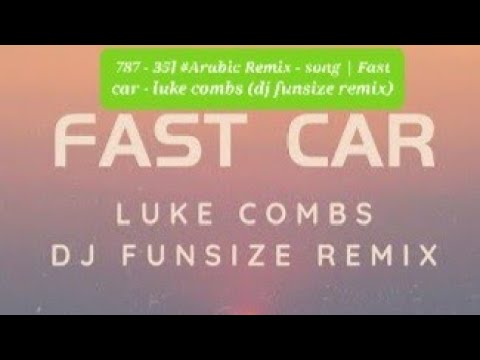 787 - 35] #Arabic Remix - song | Fast car - luke combs (dj funsize ...