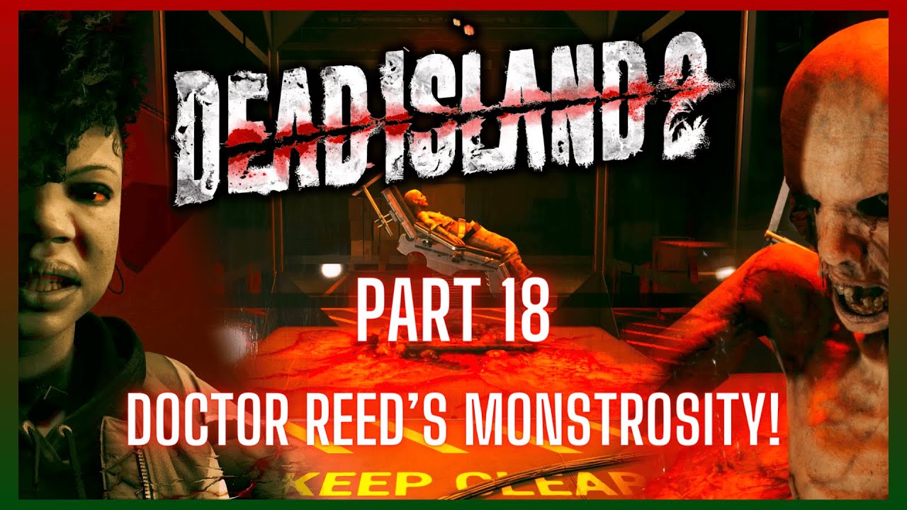 Doctor Reed's MONSTROSITY | Dead Island 2 | STORY PART 18 - YouTube