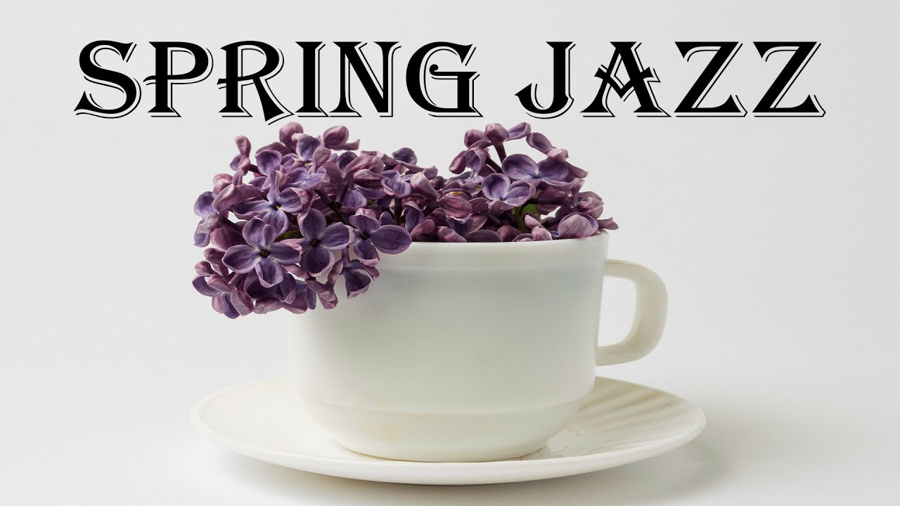 Spring JAZZ - Fresh Coffee Jazz & Bossa Nova Music For Work, Study ...