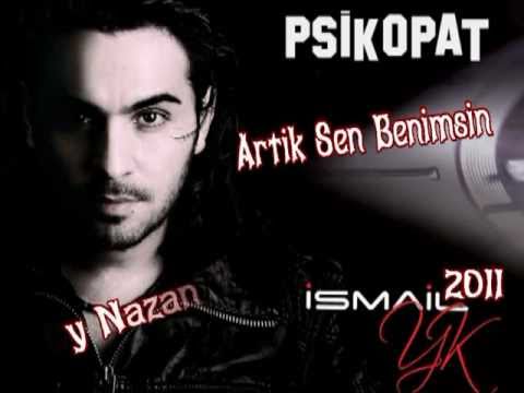Ismail YK - Artık Sen Benimsin 2011 (Psikopat)