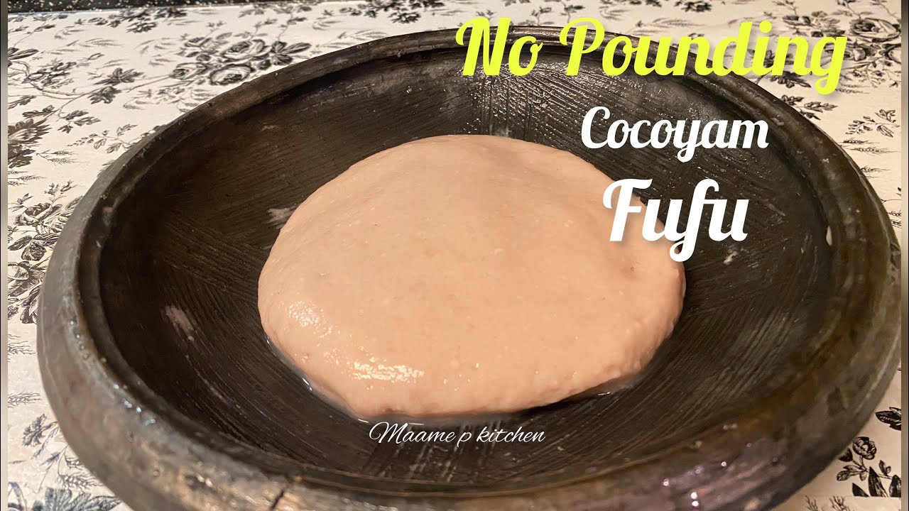 Fufu Recipe | How To Make Ghana Cocoyam Fufu | No Pounding Cocoyam fufu ...