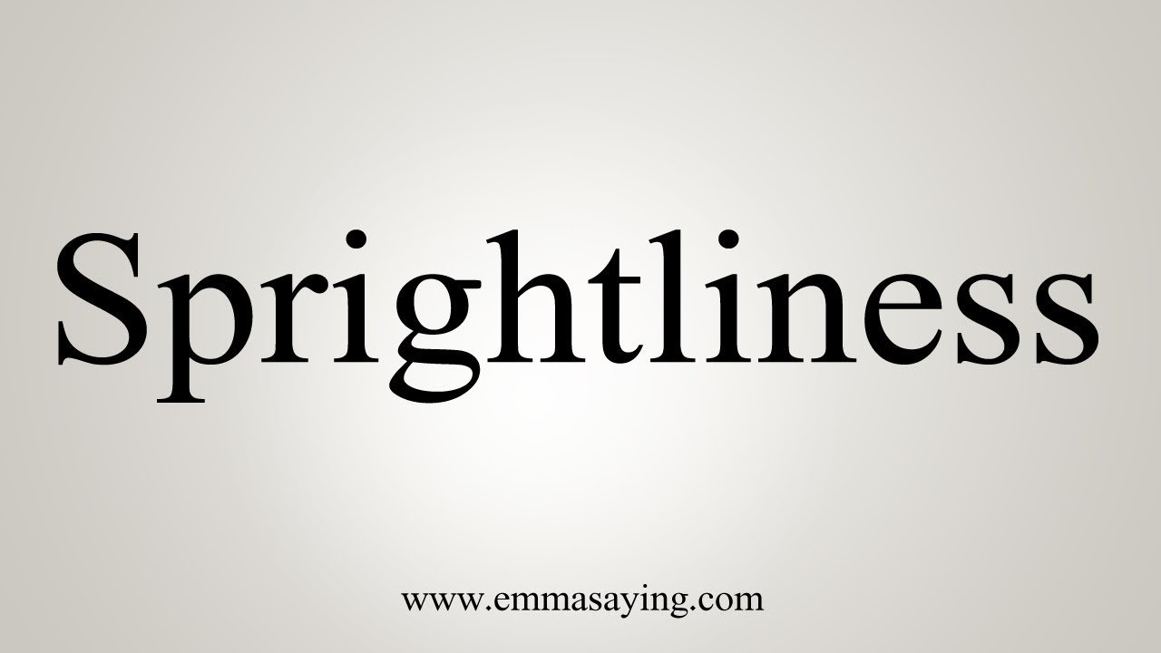How To Say Sprightliness - YouTube