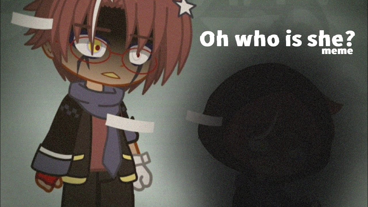 Oh who is she?.. meme - YouTube