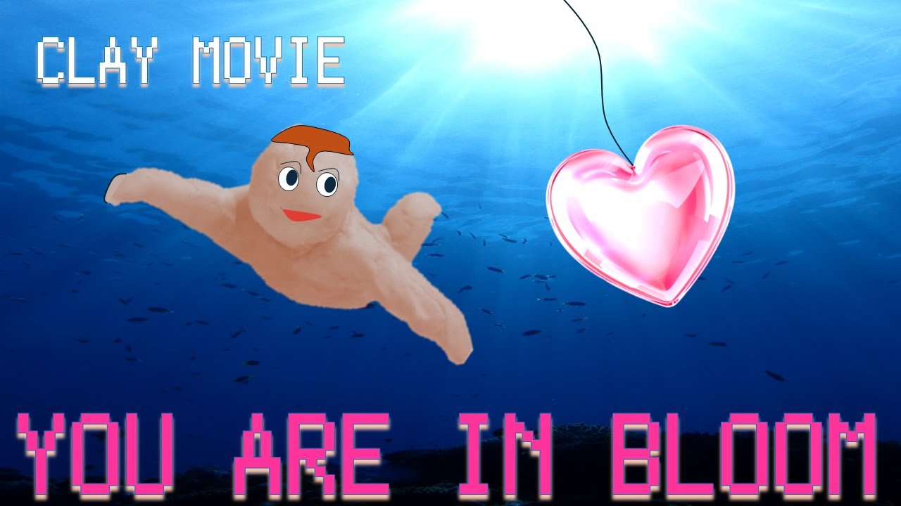 CLAY MOVIE 【You are in bloom】 - YouTube