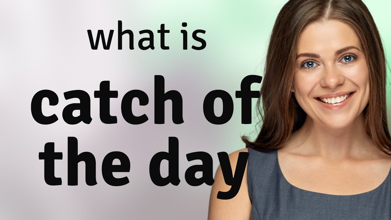 Catch of the Day: Unraveling the Phrase - YouTube