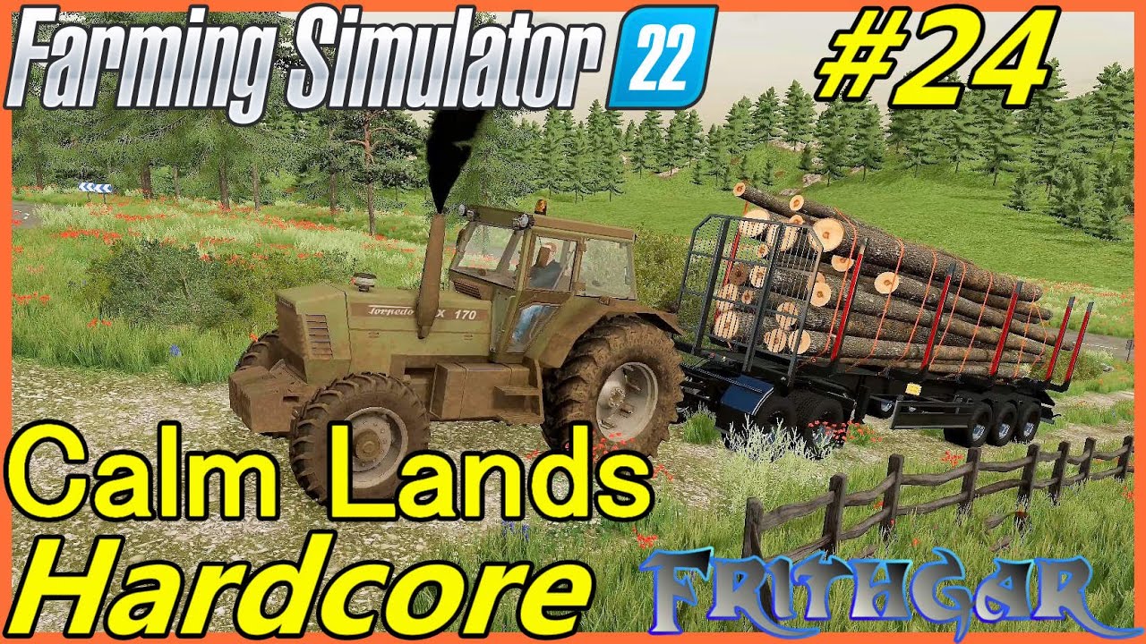 Let's Play FS22, Calm Lands Hardcore #24: Full Sized Load Of Logs ...