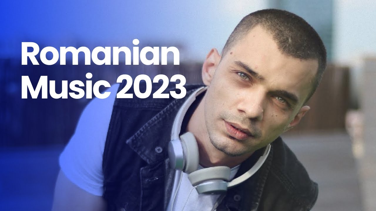Romanian Hits 2023 🔝 Top Romanian Songs 2023 This Week (Mix Romanian ...