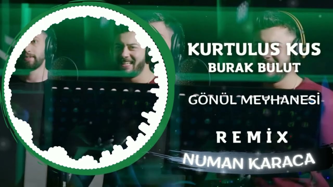 Kurtulus Kus Ft Burak Bulut - Gönül Meyhanesi (Numan Karaca Remix ...